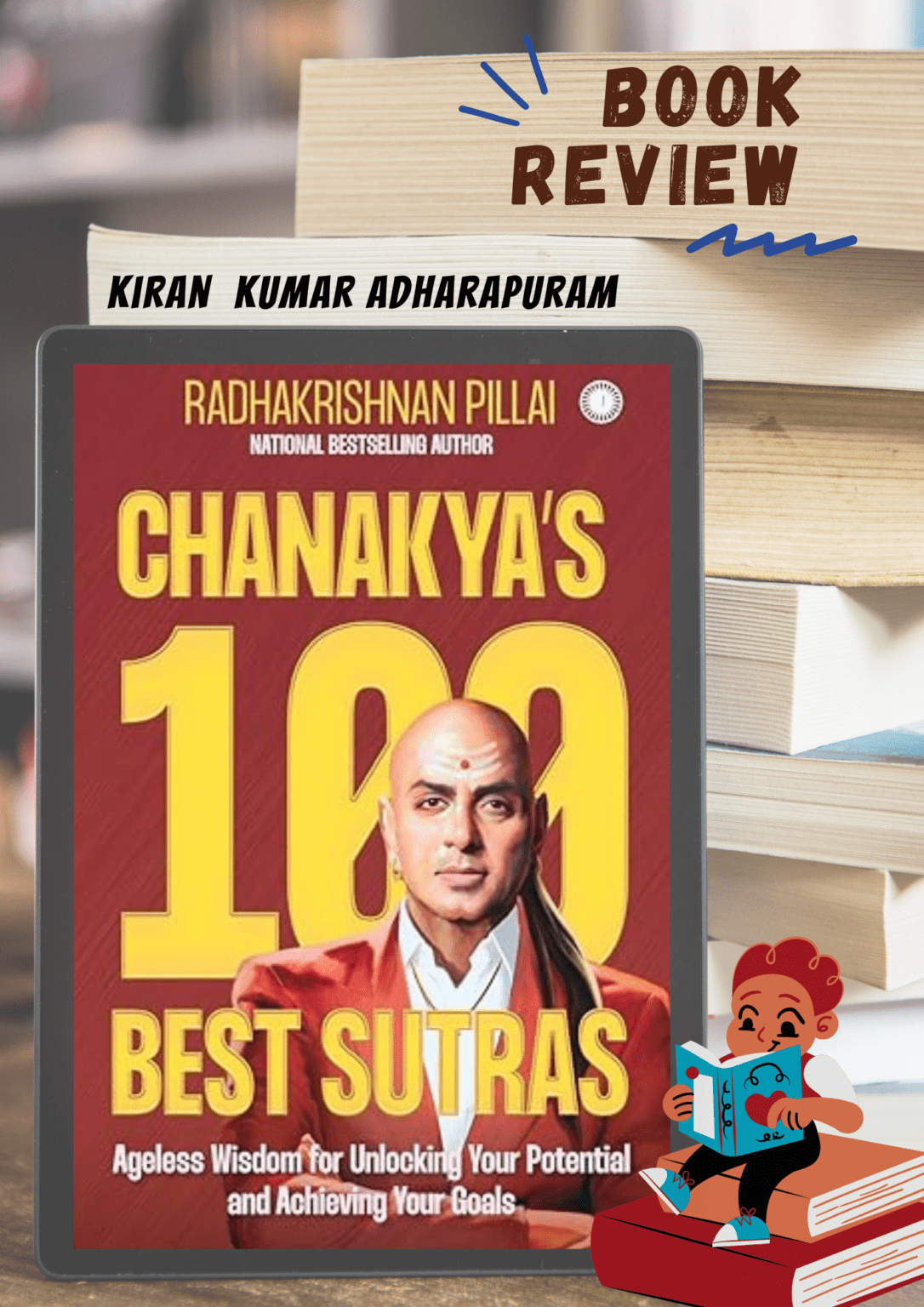 Book Review: Chanakya’s 100 Best Sutras By "Dr. Radhakrishnan Pillai" - Kiran Kumar Adharapuram