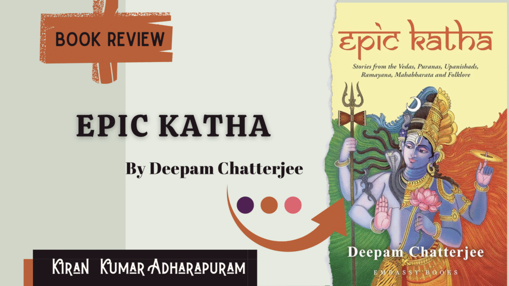 Book Review: 'EPIC KATHA' : By 'Deepam Chatterjee' - Kiran Kumar Adharapuram